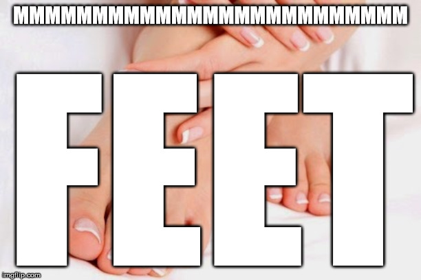 FEET WEEK - Imgflip