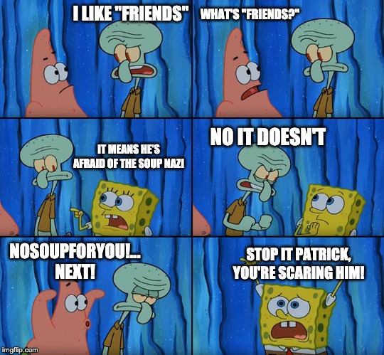 Stop it, Patrick! You're Scaring Him! - Imgflip