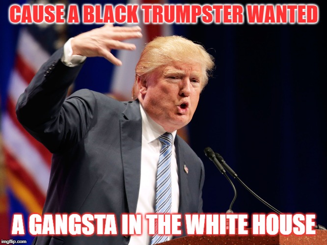 Gangsta Trump - Imgflip