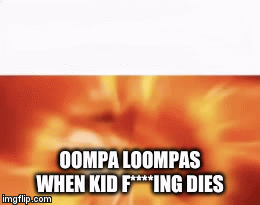 Oompa loompa's - Imgflip