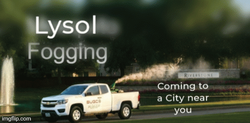 Lysol Fogging Coming to a City Near you - Imgflip