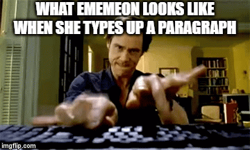 What Ememeon Looks Like When She Types A Paragraph - Imgflip