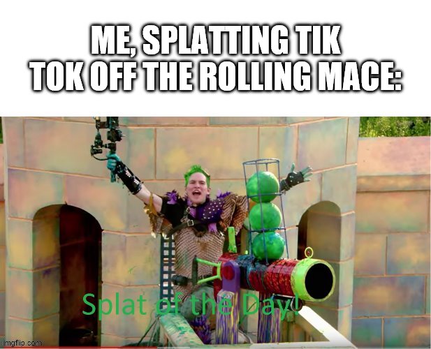 SPLAT OF THE DAY! - Imgflip