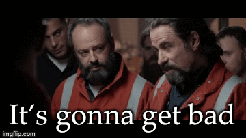 It’s gonna get bad - Imgflip