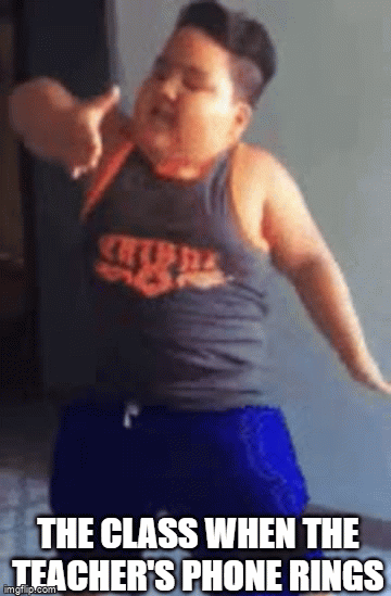 The class when the teacher's phone rings - Imgflip