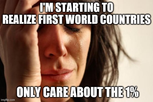 First World Problems Meme - Imgflip