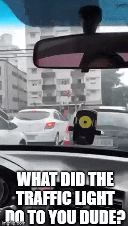 when it's been a red light for more than 30 seconds - Imgflip