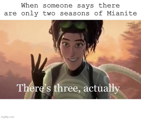 There’s Three Actually - Imgflip