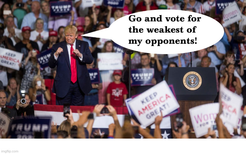 Go vote for my weakest opponent. - Imgflip