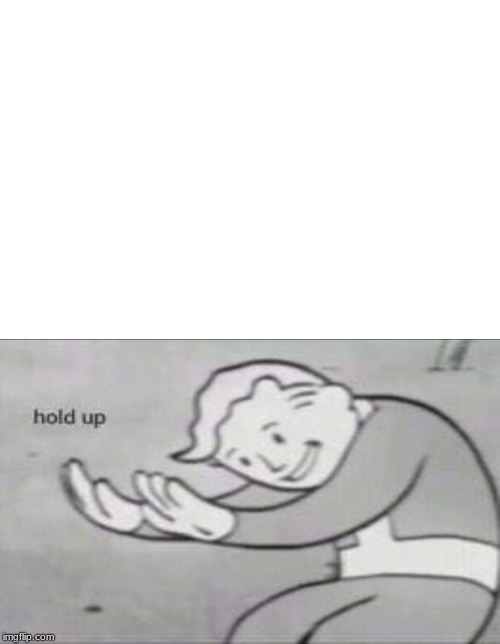 Hold Up Blank Template Imgflip