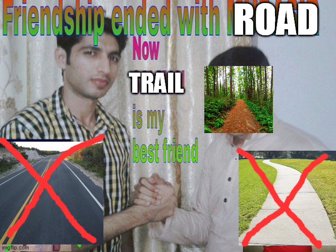 How I feel after running trails exclusively the past few weeks - Imgflip