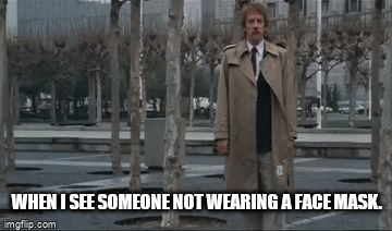 When I see someone not wearing a face mask. - Imgflip