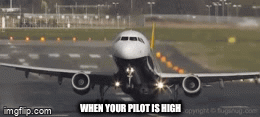 When your pilot is high - Imgflip