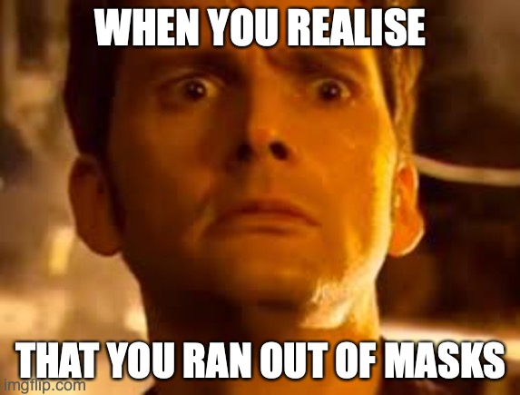 When you run out of masks - Imgflip