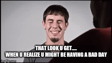 That look you get... - Imgflip