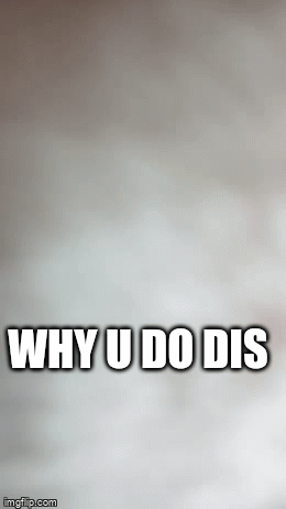 Why u do dis - Imgflip