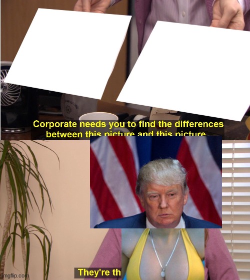 They re The Same Picture Meme Imgflip