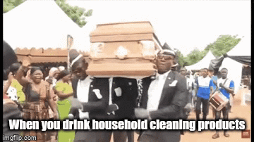When you drink household cleaning products - Imgflip