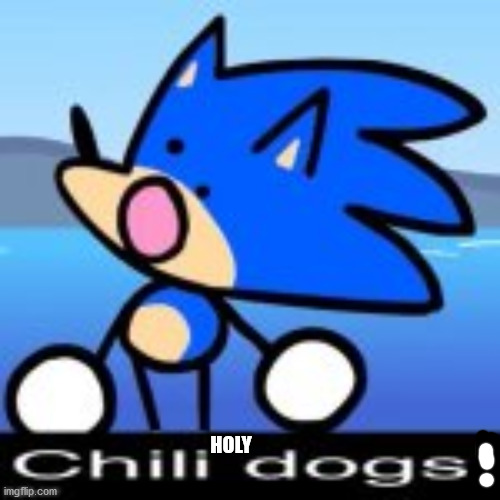 Holy chilly dogs! - Imgflip