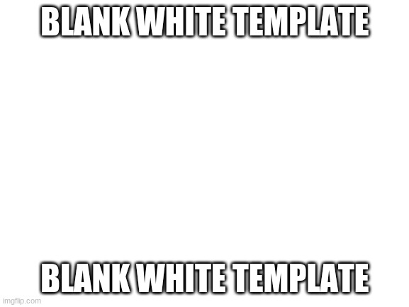 blank white template - Imgflip