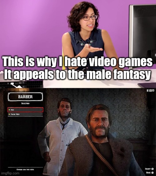Image tagged in hate video games appeal to the male fantasy - Imgflip