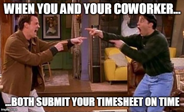 Joey And Chandler Submit Their Timesheets Imgflip Joey And Chandler Submit Their Timesheets Imgflip