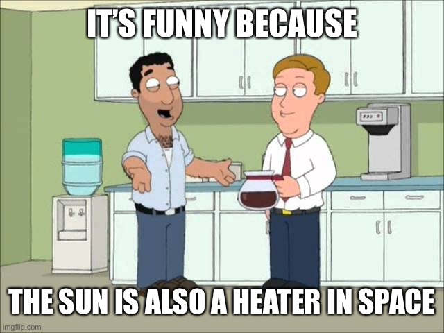 It's funny because - Imgflip