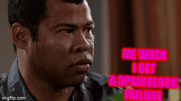 When I get springlock failure - Imgflip