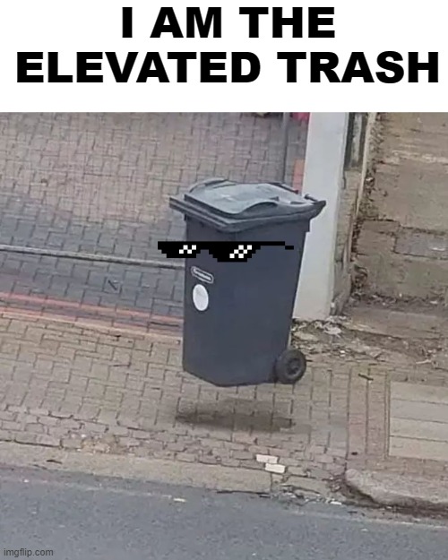 Elevated trash can - Imgflip