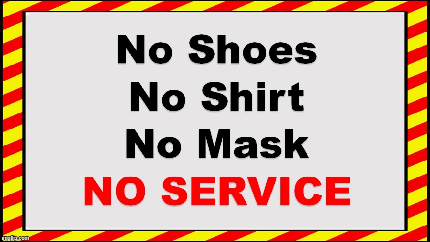 No Shoes No Shirt No Mask No Service - Imgflip