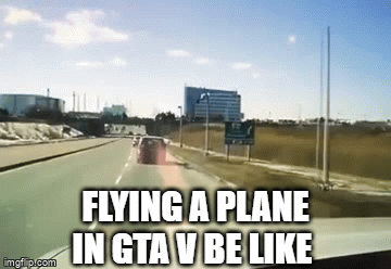 Flying a plane in GTA V be like - Imgflip
