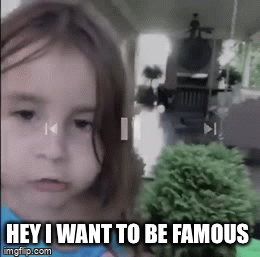 Hey I want to be famous - Imgflip