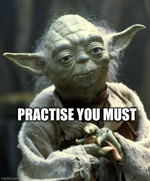 Practice You Must - Imgflip