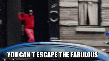 You Can't Escape the Fabulous~ - Imgflip