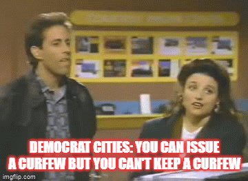 Democrat Cities Issuing Curfews - Imgflip