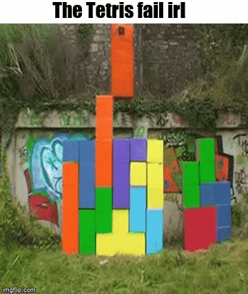 The Tetris fail in real life be like - Imgflip