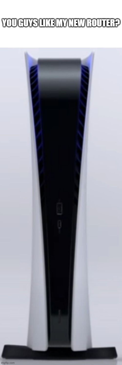I swear my new router looks like somthing else - Imgflip