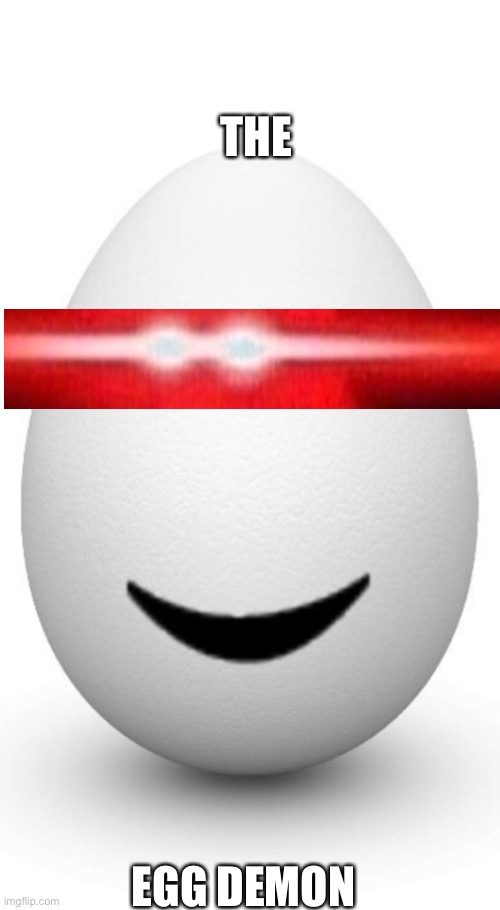 The Egg Demon - Imgflip