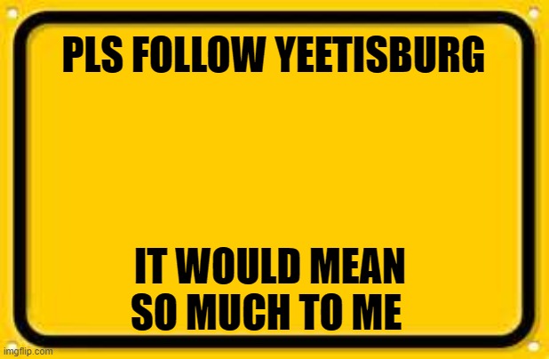 Blank Yellow Sign Meme - Imgflip