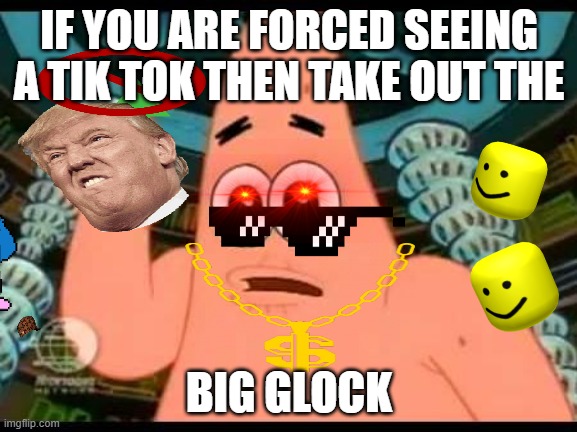 Tik Tok = Big Bad - Imgflip
