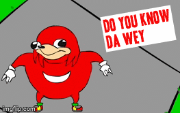 DO U KNOW DA WEY XD - Imgflip