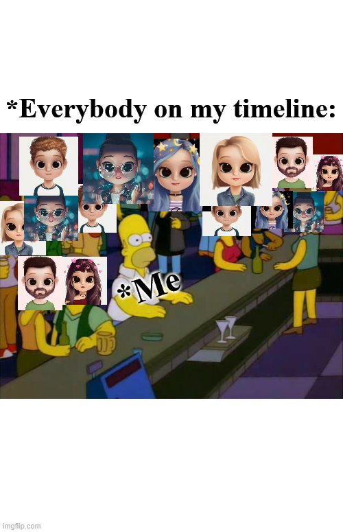 Everybody on my timeline - Imgflip
