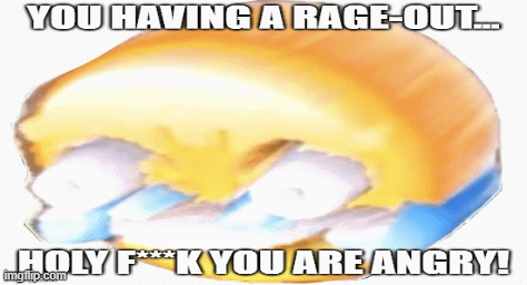 ANGRY TIME!!! - Imgflip