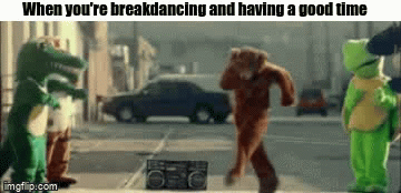 When you're breakdancing and having a good time - Imgflip
