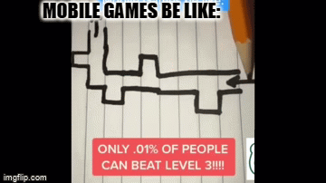 mobile games be like (its true) - Imgflip