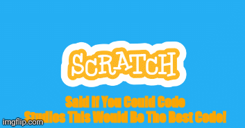Scratch Says - Imgflip