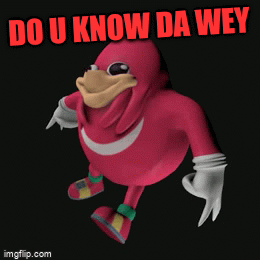 DO U KNOW DA WEY XD - Imgflip