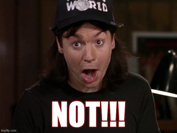 Wayne Campbell NOT! - Imgflip