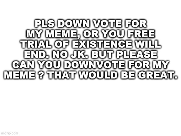 Pls downvote - Imgflip