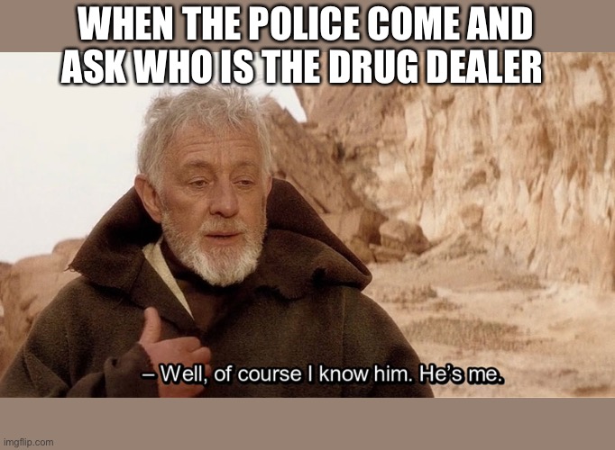 Obi Wan Of course I know him, He‘s me - Imgflip